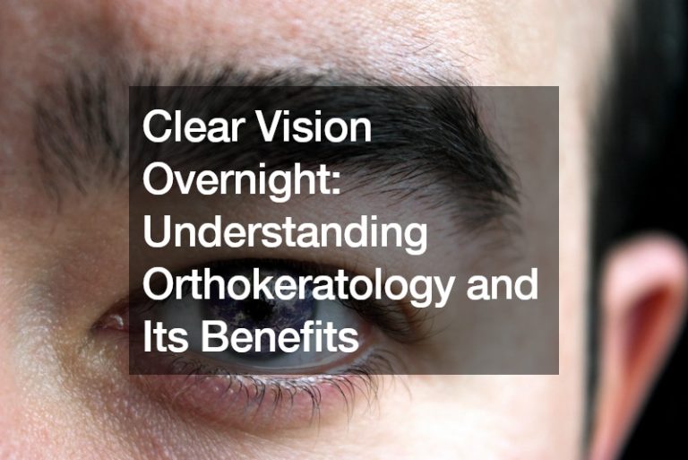 Clear Vision Overnight: Understanding Orthokeratology and Its Benefits ...